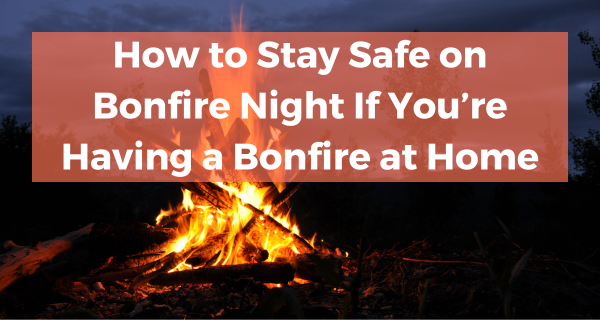 How to stay safe on Bonfire Night if you’re having a bonfire at home ...